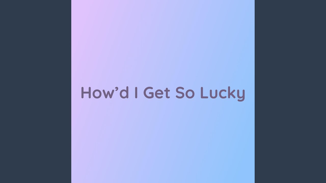 How'd I Get So Lucky - YouTube