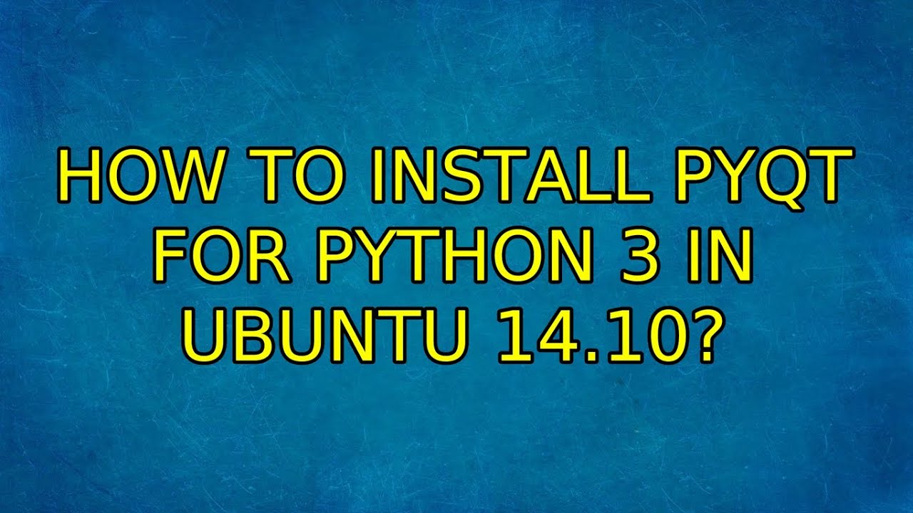 Solved How To Install PyQt For Python 3 In Ubuntu 9to5Answer Solved How To Install PyQt For Python 3 In Ubuntu 9to5Answer