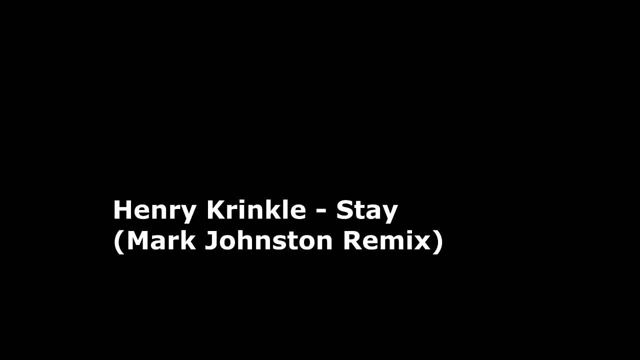 Henry Krinkle - Stay (Mark Johnston Remix) - YouTube