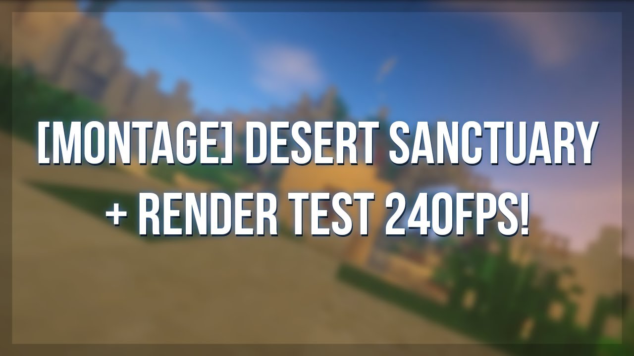 [Montage] Desert Sanctuary + Render Test 240FPS! - YouTube