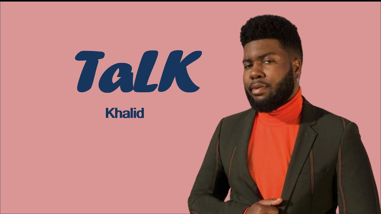 Khalid -Talk Lyrics. - YouTube