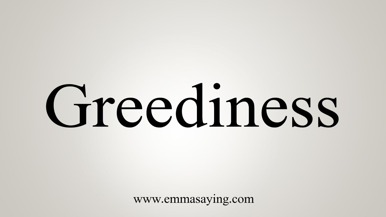 How To Say Greediness - YouTube