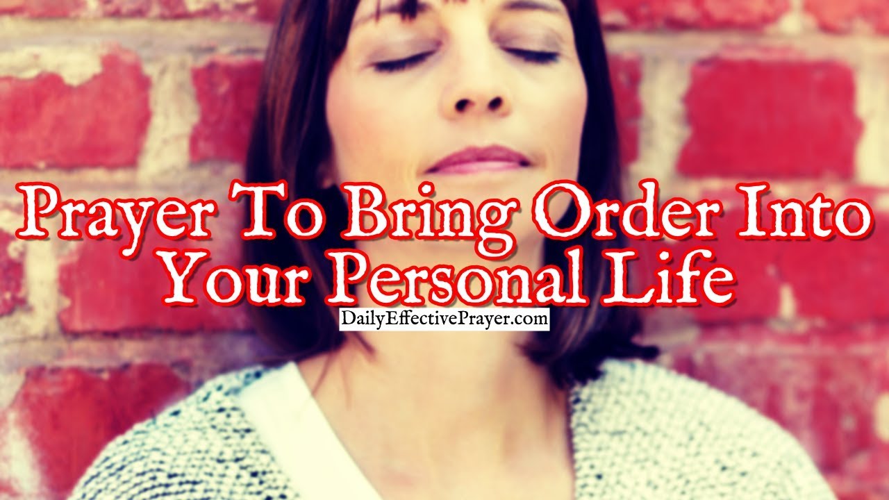 Prayer To Bring Order Into Your Personal Life | Prayer For Order In My ...