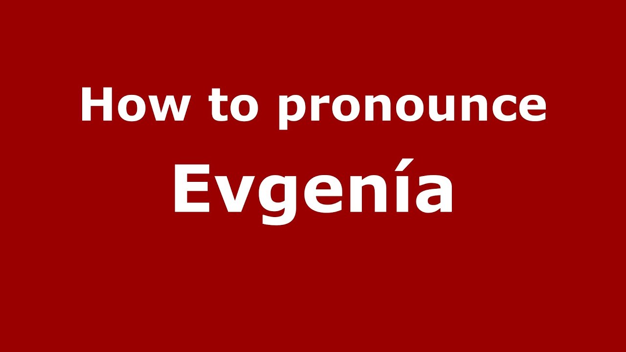How to pronounce Evgenía (Greek/Greece) - PronounceNames.com - YouTube