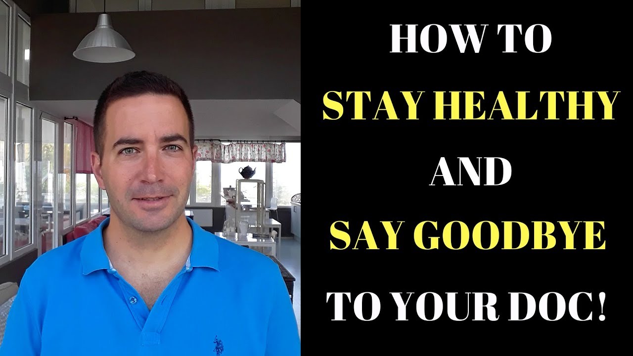 How To Stay Healthy and Say Goodbye To Your Doctor! - YouTube
