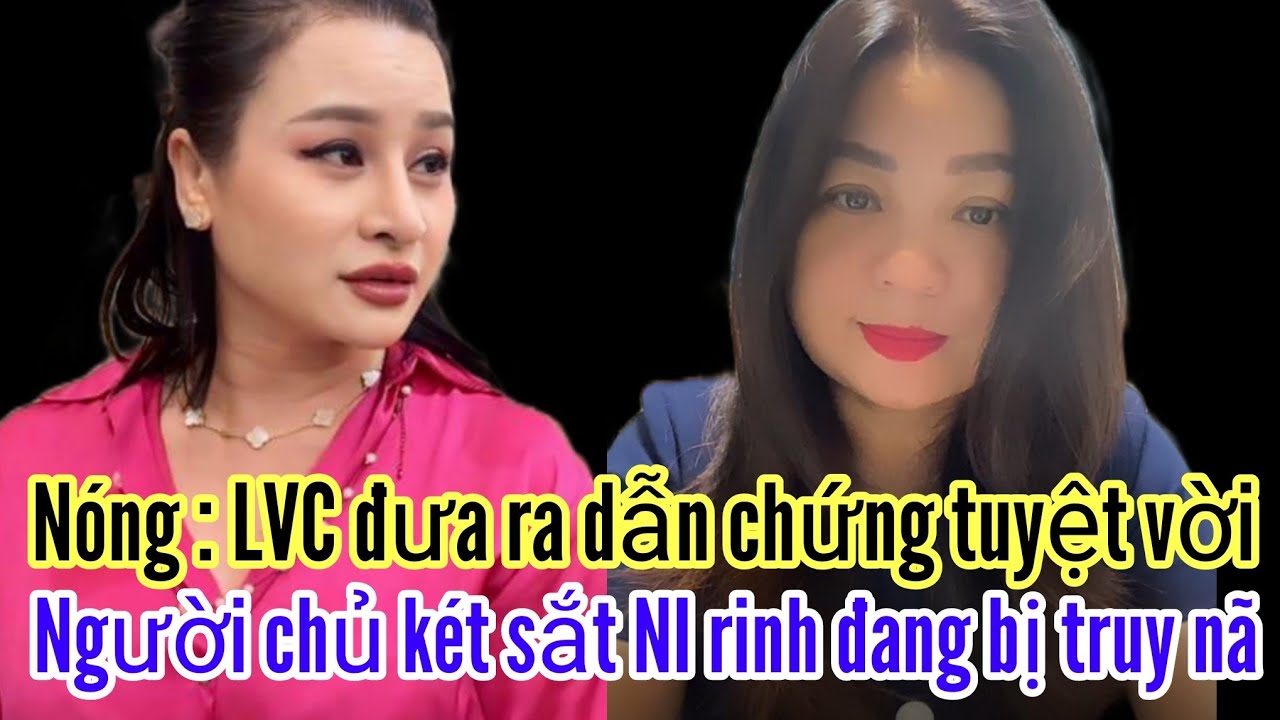 Nóng : LVC đưa ra dẫn chứng tuyệt vời . Người chủ két sắt NI rinh đang bị truy nã - YouTube