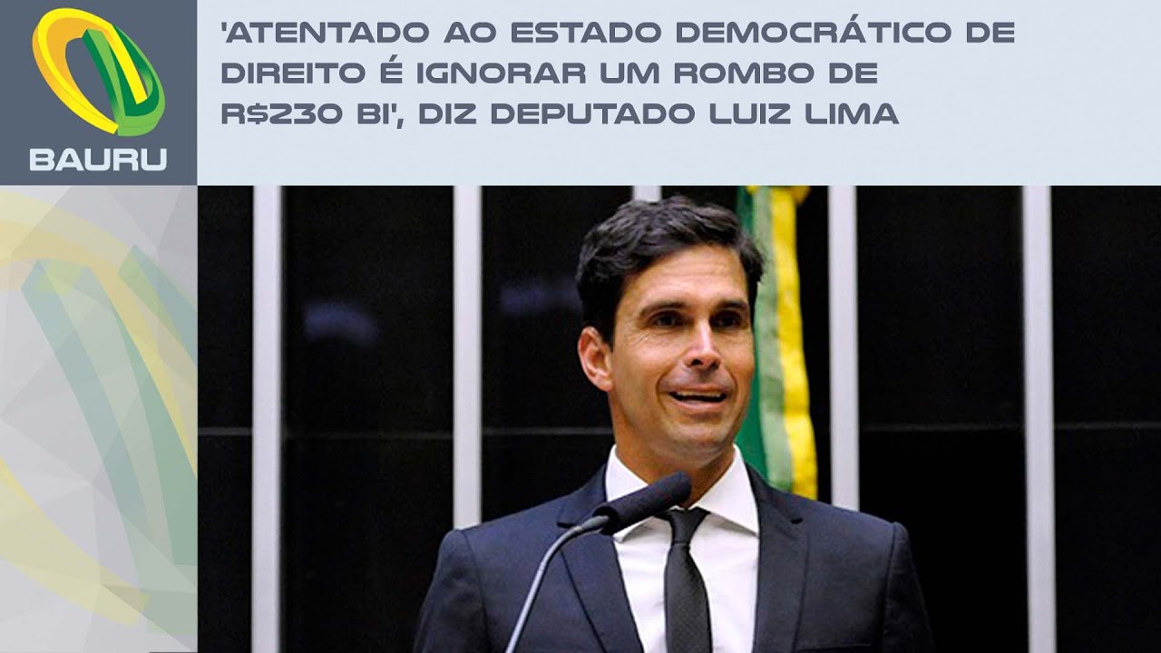 'Atentado ao estado democrático de direito é ignorar um rombo de R$230 bi', diz Deputado Luiz ...