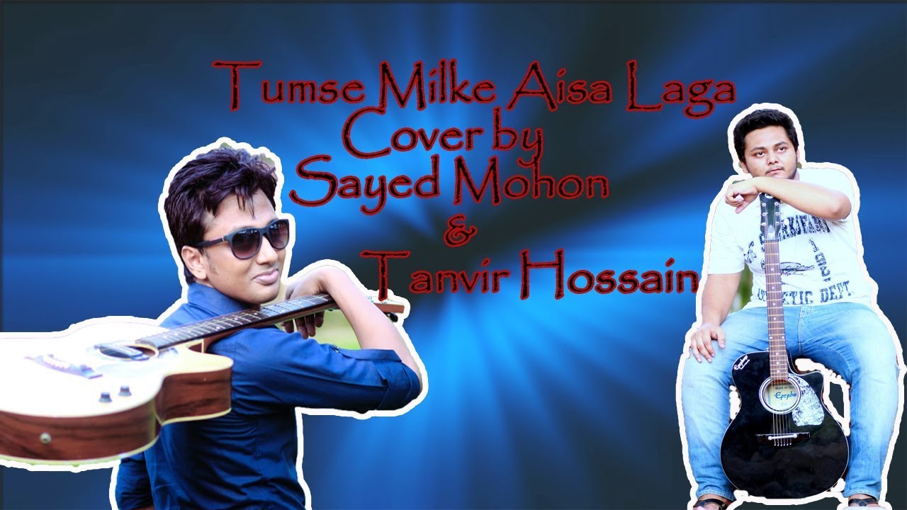 Tumse Milke Aisa Laga |covered by Sayed Mohon & Tanvir Hossain - YouTube