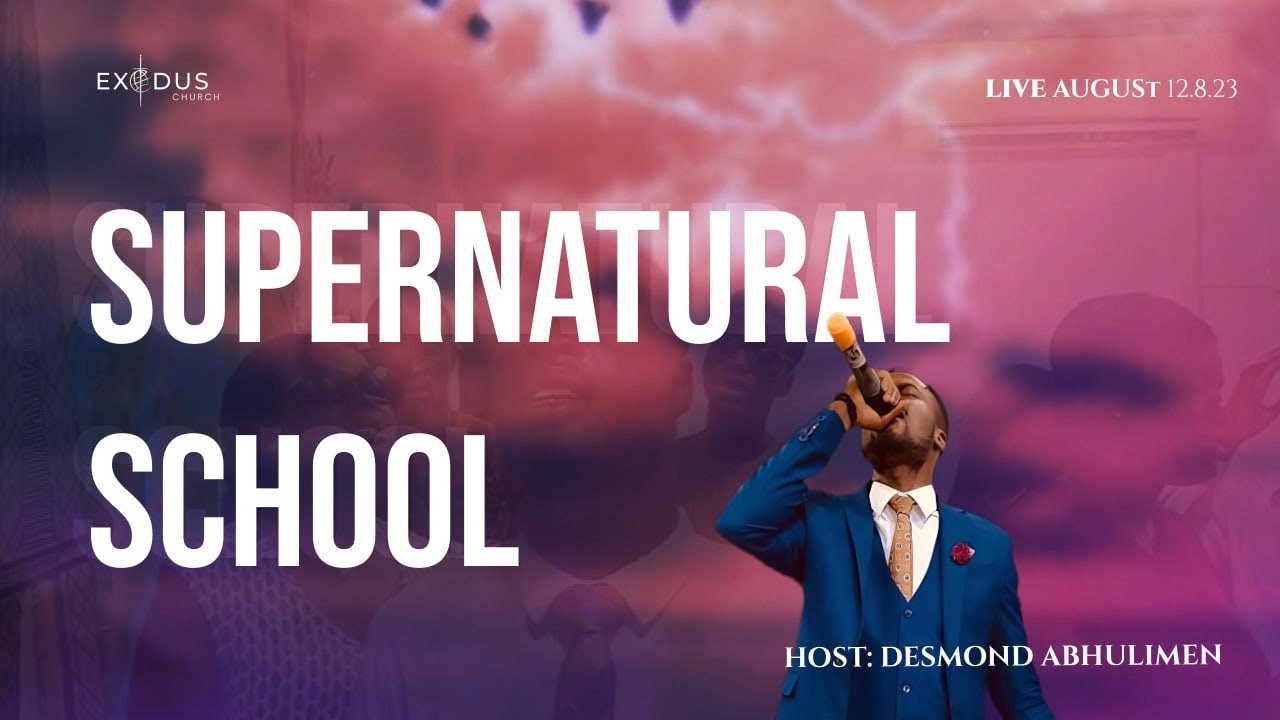 SUPERNATURAL SCHOOL | AUGUST 2023 || EXODUS CHURCH - EVENING SESSION ...