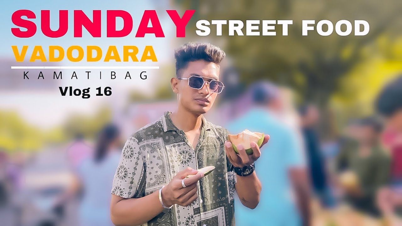SUNDAY STREET FOOD IN VADODARA | NIHIR RAJPUT - YouTube