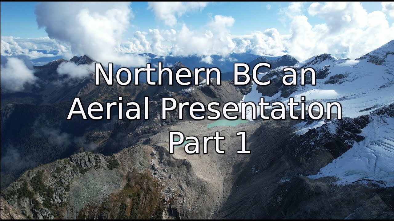 Northern BC an Aerial Presentation | Part 1 - YouTube
