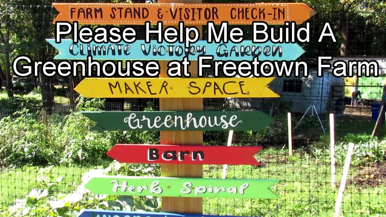 Please Help Me Build a Greenhouse at FreeTown Farm: This is Where I ...