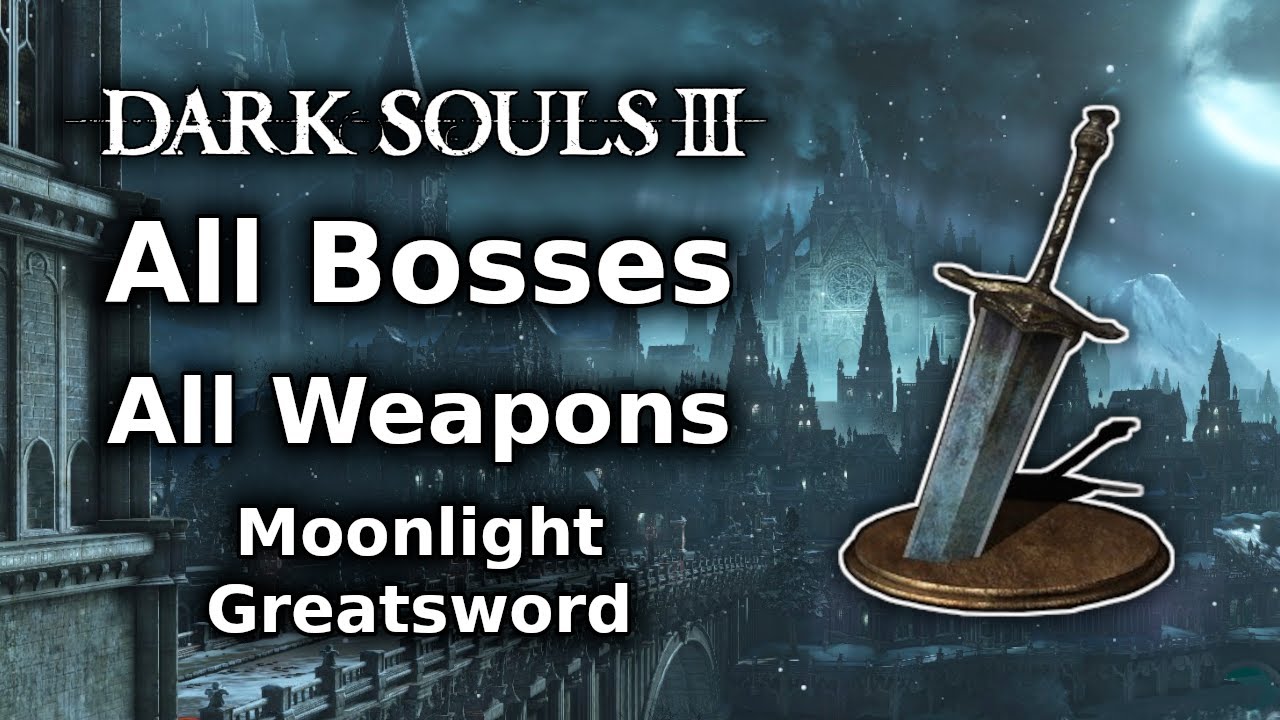 Dark Souls 3 Moonlight Greatsword Playthrough || All Bosses All Weapons ...