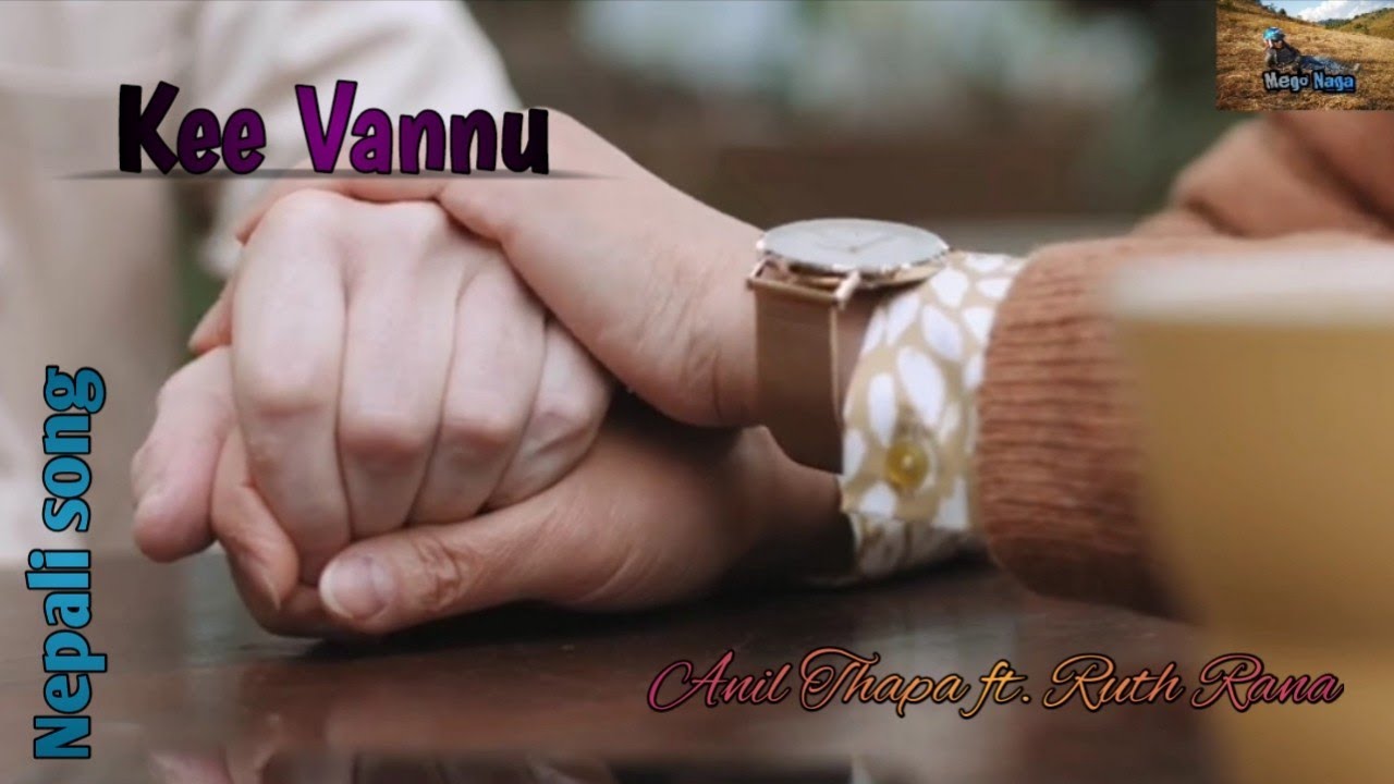 Kee Vannu by Anil Thapa ft. Ruth Rana | Nepali song | Mego Naga - YouTube