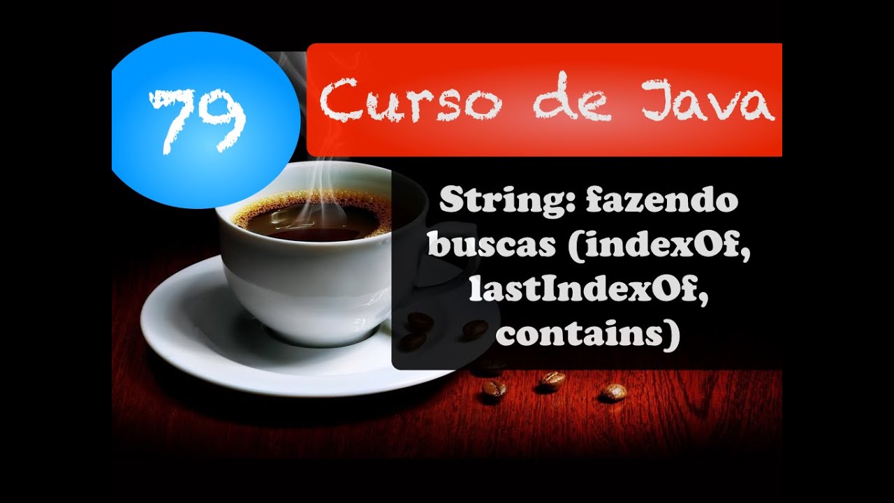 Curso De Java 79 String Fazendo Buscas indexOf LastIndexOf curso-de-java-79-string-fazendo-buscas-indexof-lastindexof