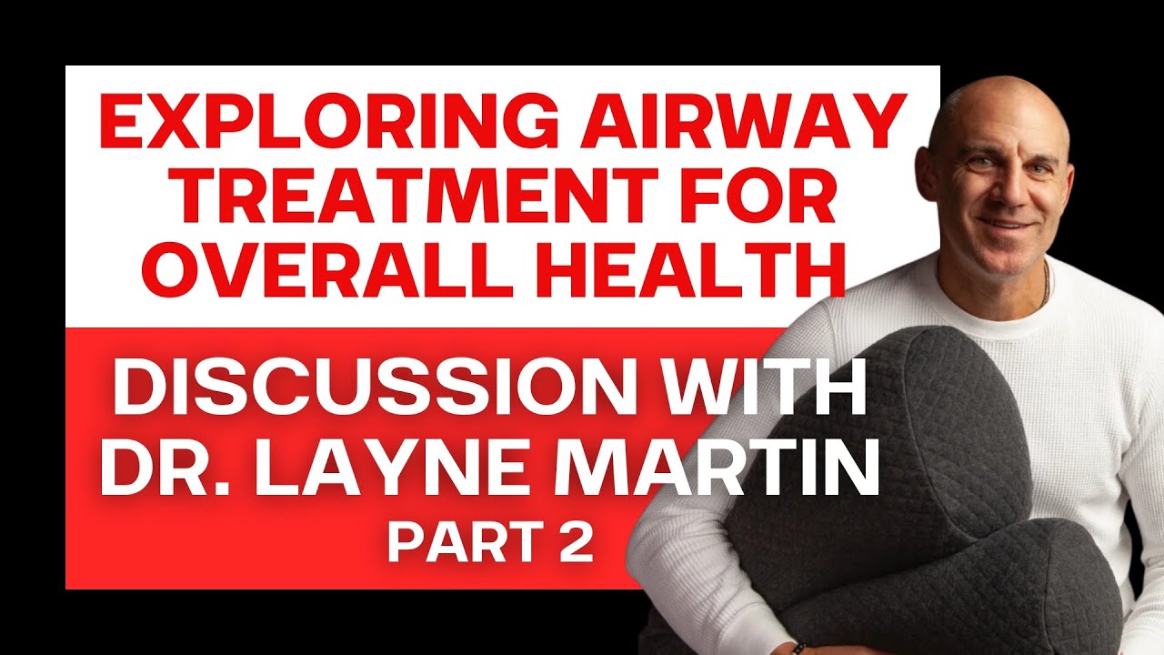Exploring Airway Treatment for Overall Health with Dr Layne Martin Part ...