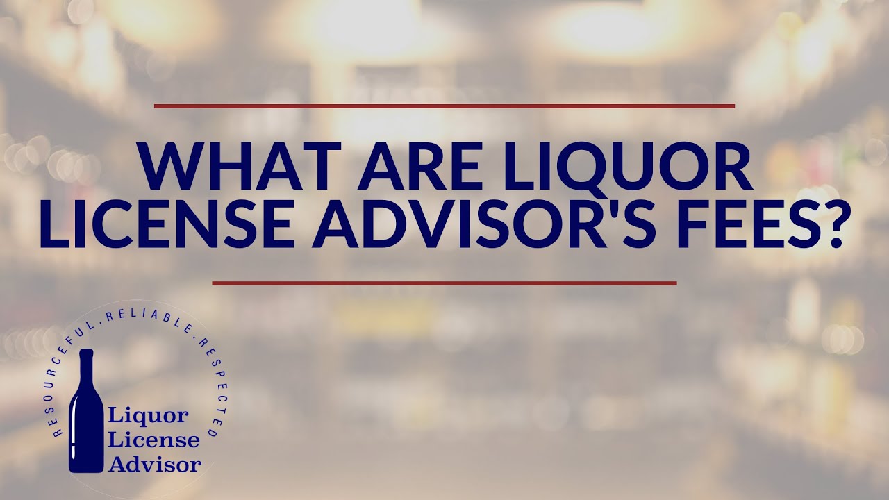 What Are Liquor License Advisor's Fees - Liquor License Advisor - 781 ...