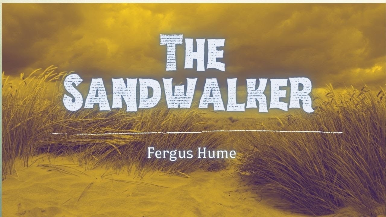 The Sandwalker by Fergus Hume - YouTube