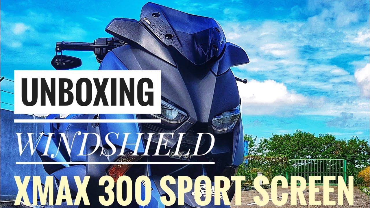 UNBOXING WINDSHIELD XMAX 300 SPORT SCREEN / MENUKAR WINDSHIELD SPORT ...