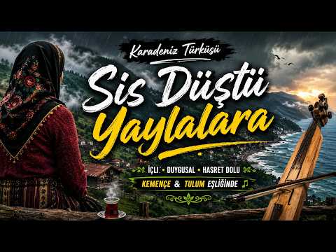Sis Düştü Yaylalara | Duygusal Karadeniz Türküsü