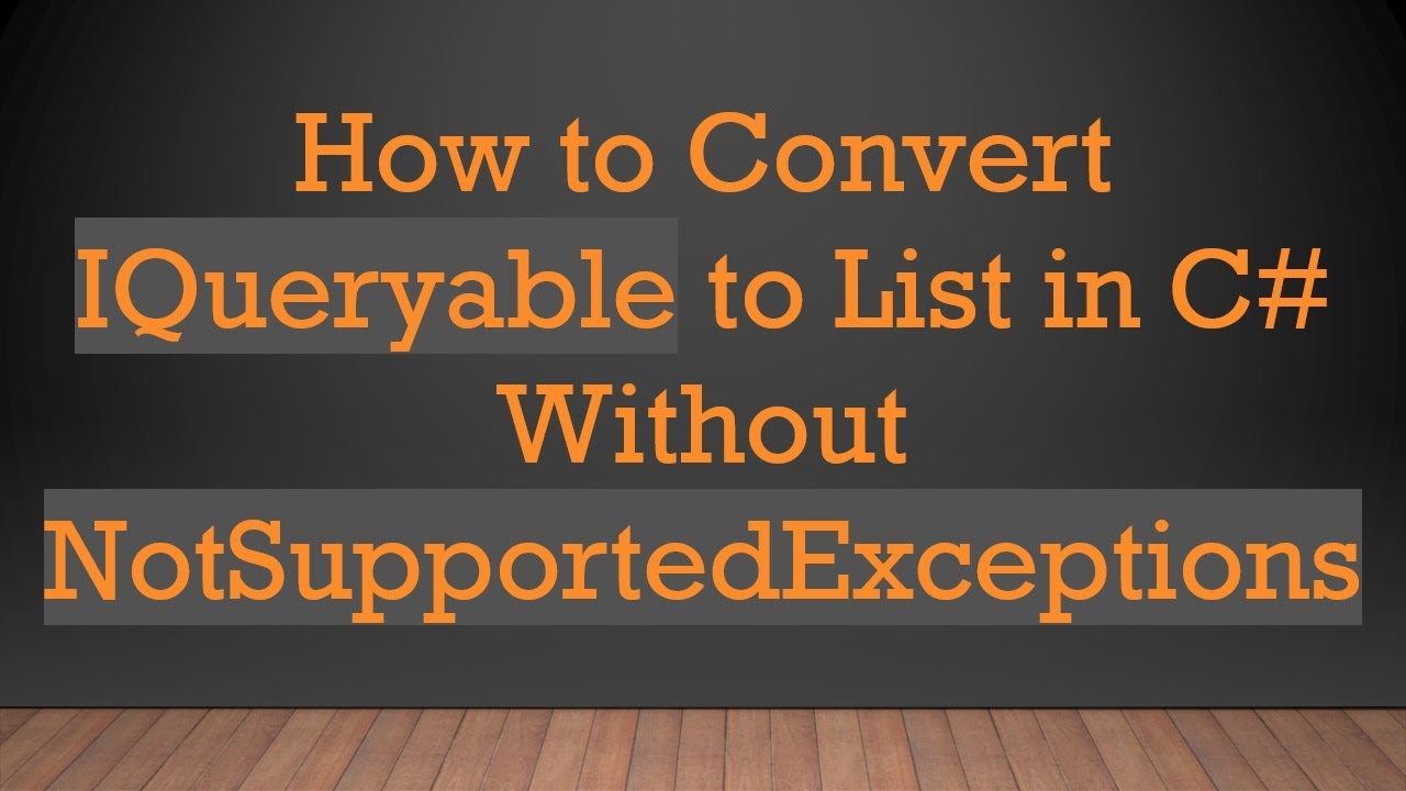 How to Convert IQueryable to List in C# Without NotSupportedExceptions ...