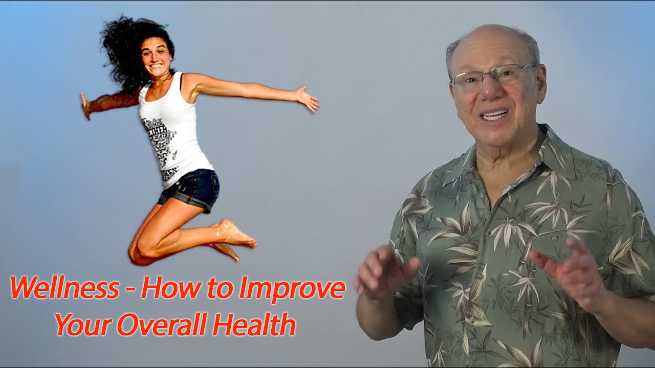 Wellness - How to Improve Your Overall Health - YouTube