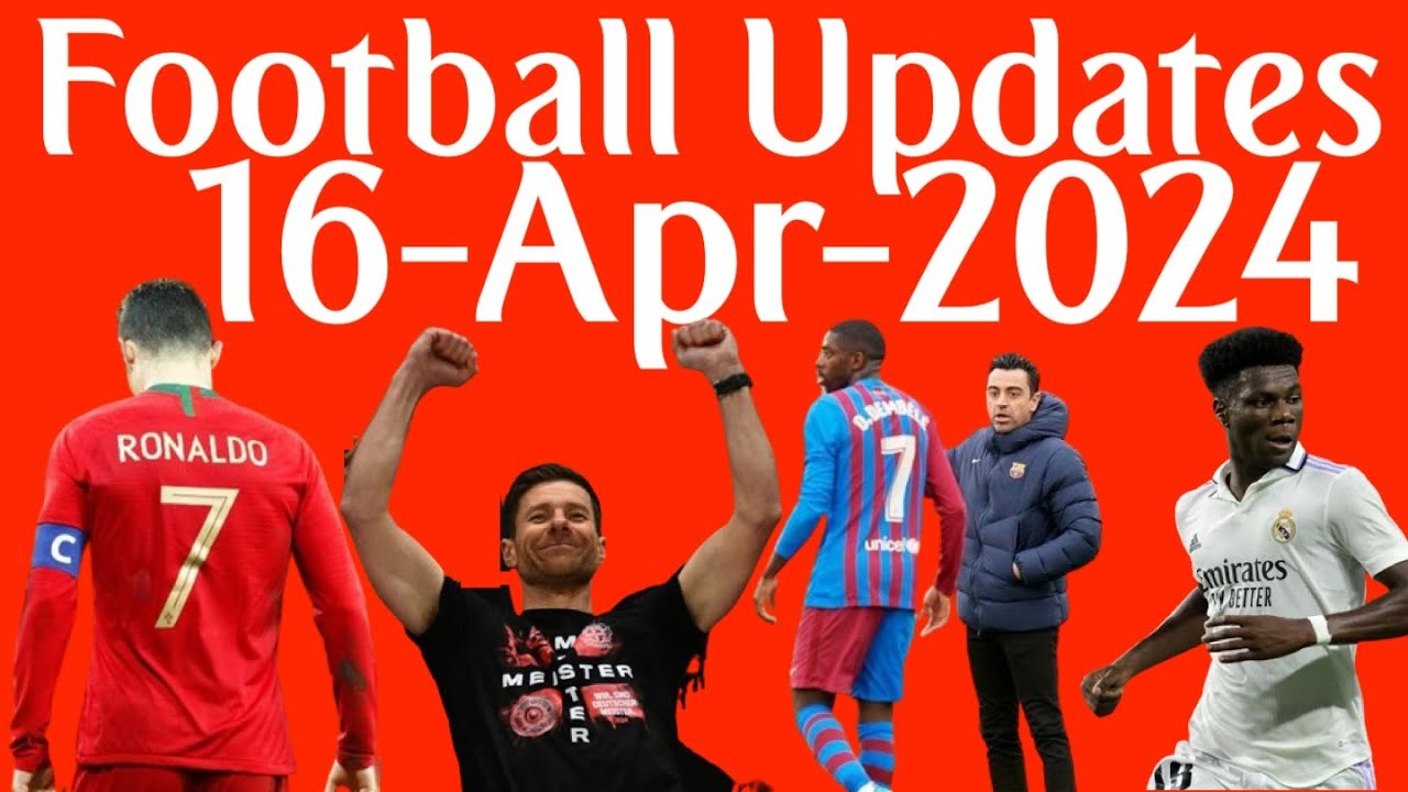 Part 2, Footbal Updates 16th Apr 2024 | Football News Update | # ...