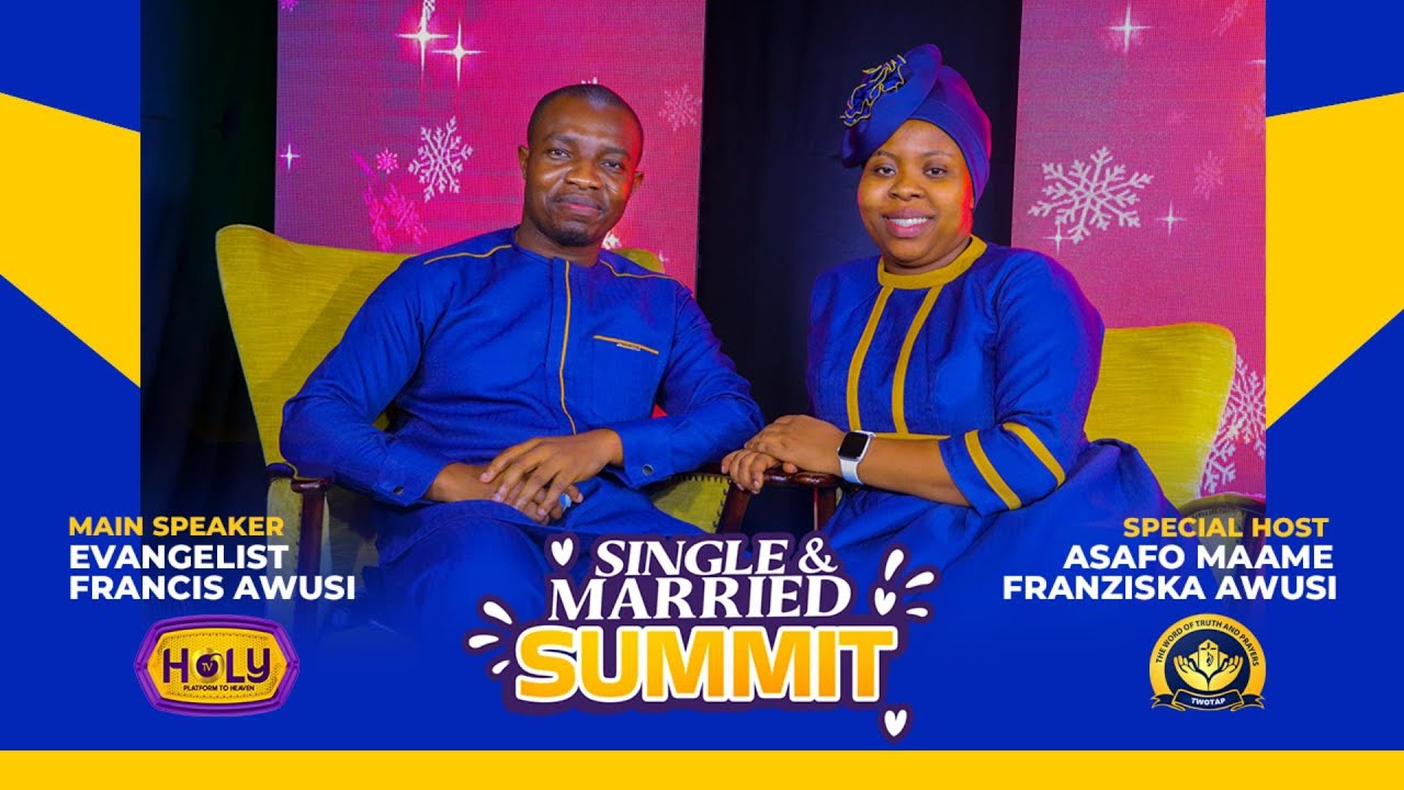 SINGLE AND MARRIED SUMMIT BY EVANGELIST AWUSI & HIS WIFE MRS FRANZISKA ...