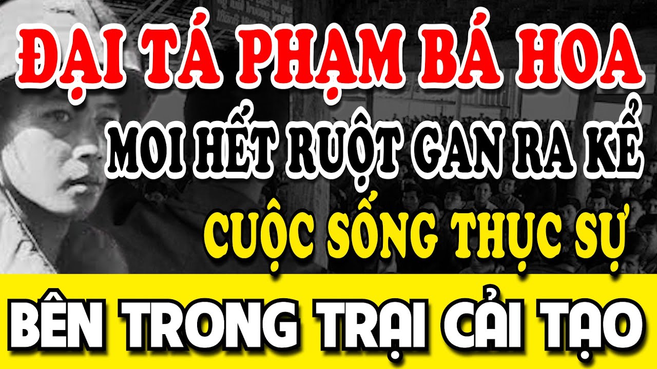 Đại tá VNCH Phạm Bá Hoa KHAI HẾT SỰ THẬT cuộc sống bên trong TRẠI CẢI TẠO | Tin Nhanh Lịch Sử ...