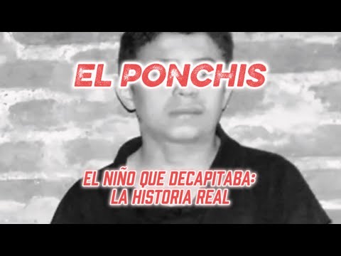 “El Niño que Decapitaba: La Historia Real de ‘El Ponchis’” - YouTube