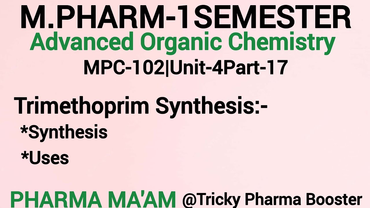 Trimethoprim Synthesis & Uses |MPC102|U4P17 #advancedorganicchemistry # ...