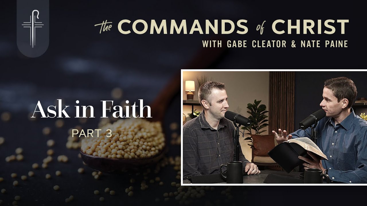 Ask in Faith Pt. 3 | Commands of Christ Podcast | Ep. 148 - YouTube