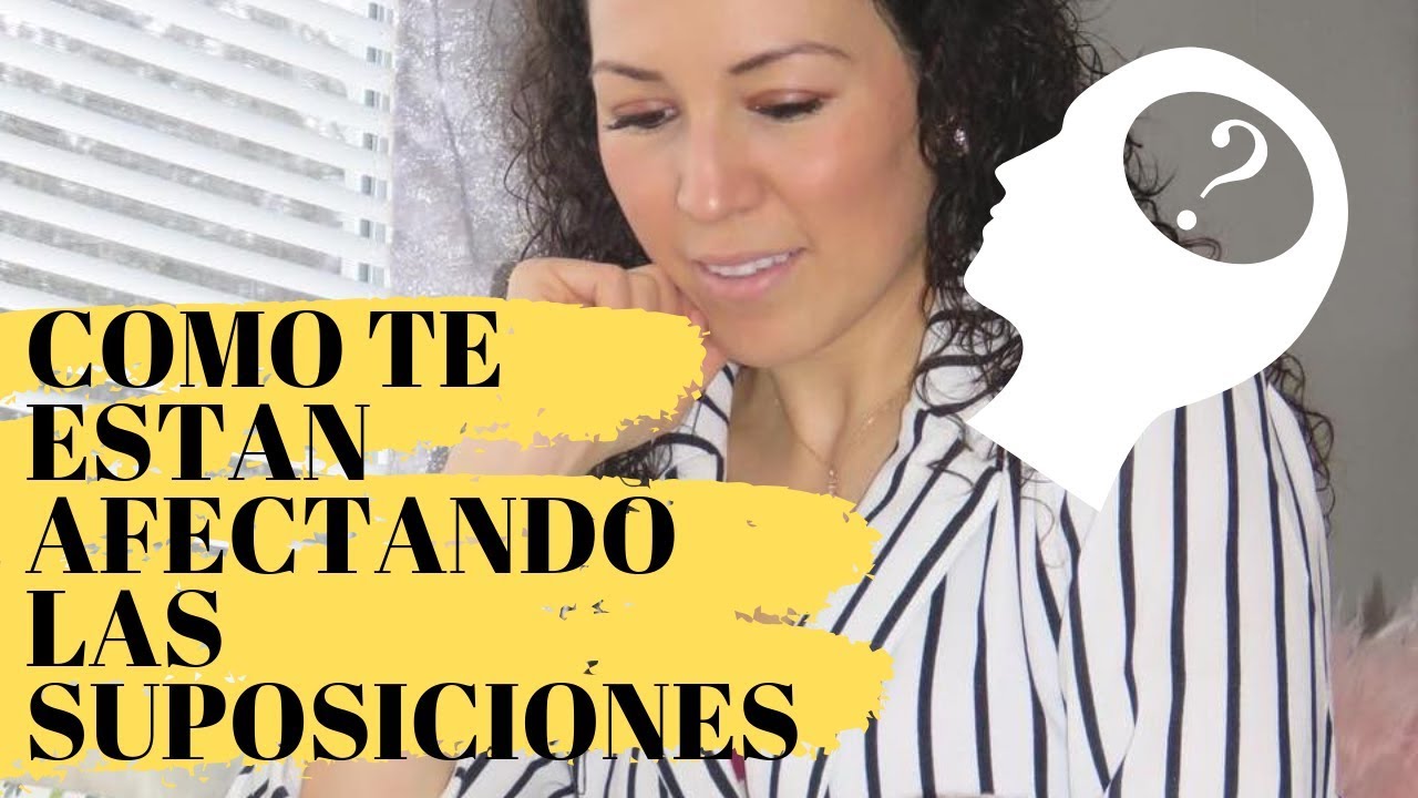 Como te afectan las suposiciones - YouTube