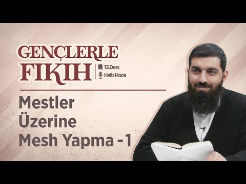 Mestler Üzerine Mesh Yapma | Gençlerle Fıkıh 13 | Halis Bayancuk Hoca