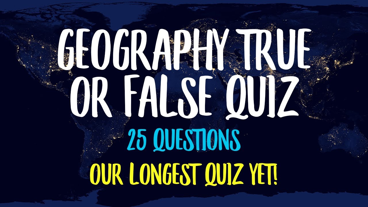 Geography Fact or Fiction: Test Your Knowledge with our True or False ...