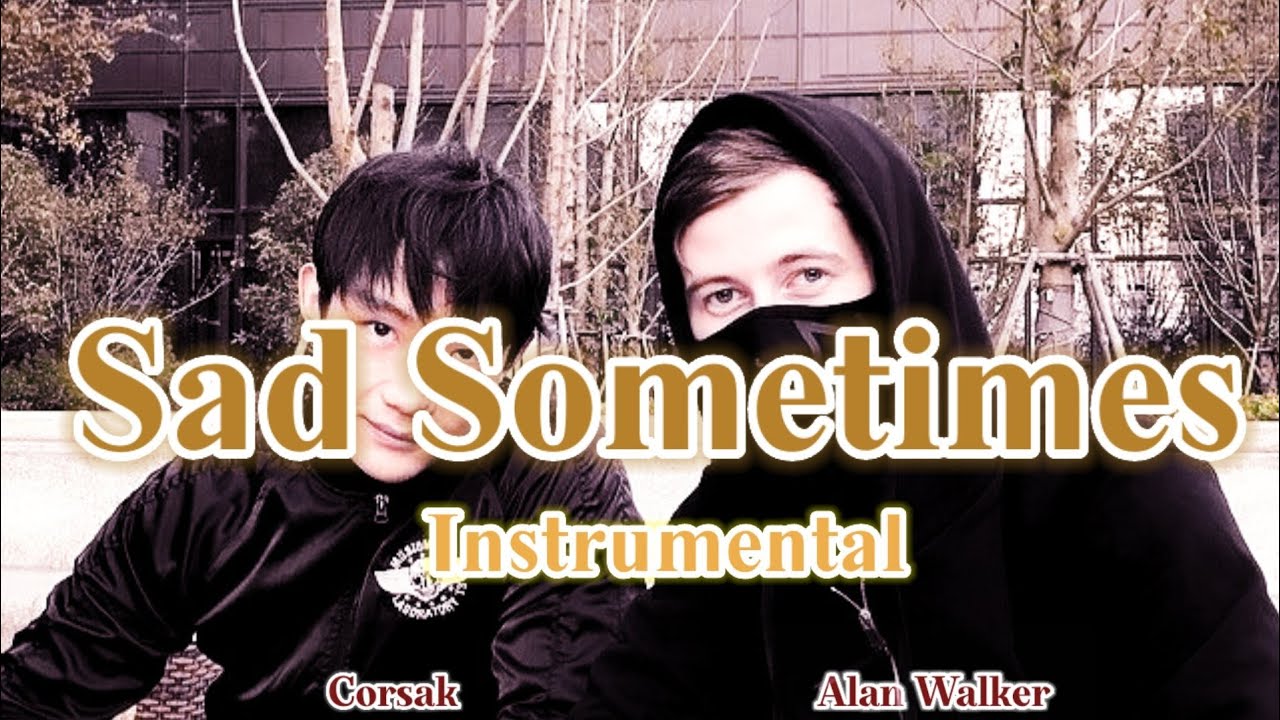 Alan Walker , Corsak - Sad Sometimes (Instrumental version) - YouTube