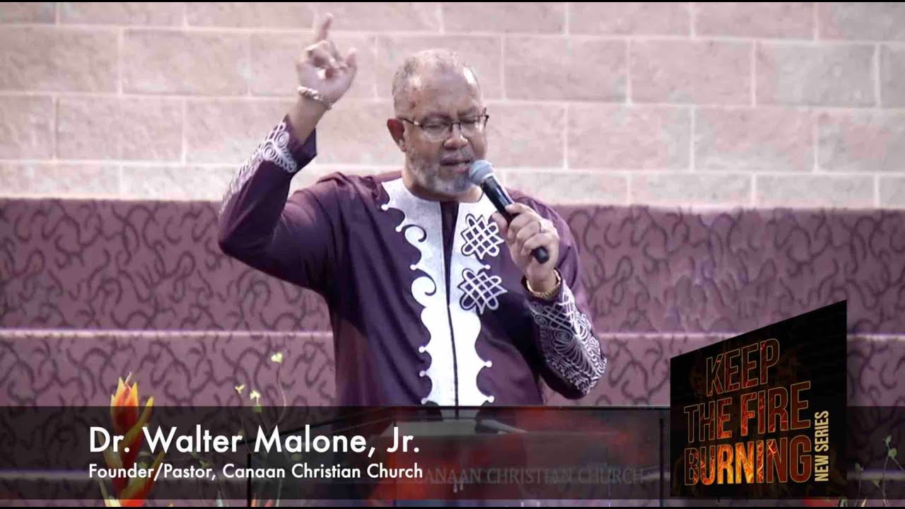 "Keep The Fire Burning-P4" • Dr. Walter Malone, Jr. • Canaan Christian ...