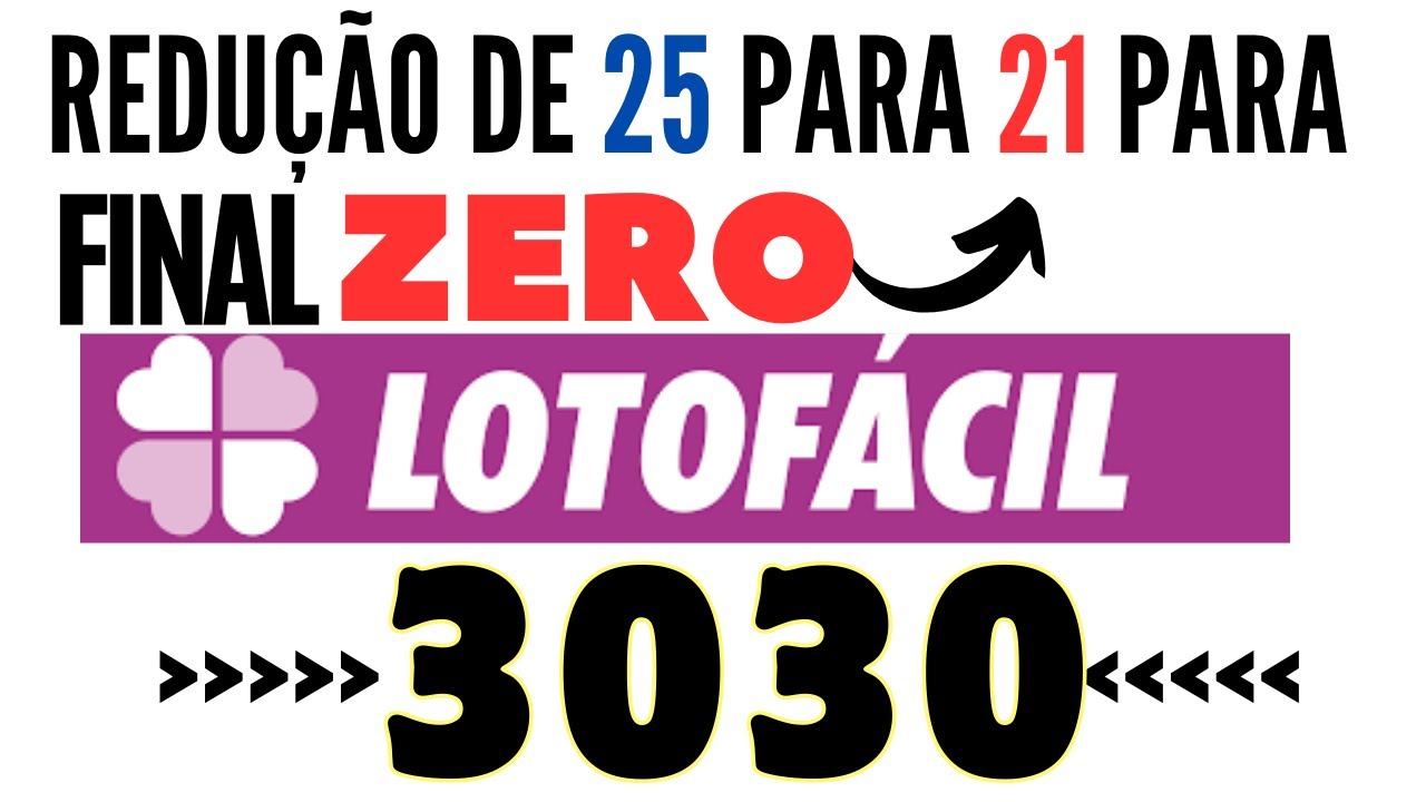 LOTOFÁCIL 3030 O FINAL ZERO | REDUÇÃO DE 25 PARA 21 DEZENAS - YouTube