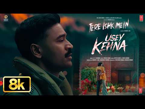 Usey Kehna 8K Full Video: Tere Ishk Mein | Dhanush,Kriti|AR Rahman,Nitesh,Jonita|Aanand LR,Bhushan K