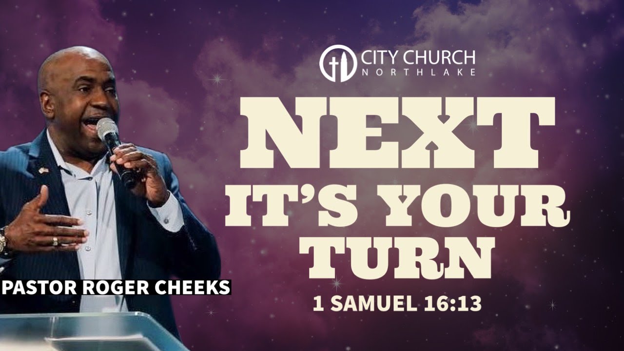 Next, It's Your Turn | Pastor Roger Cheeks - YouTube