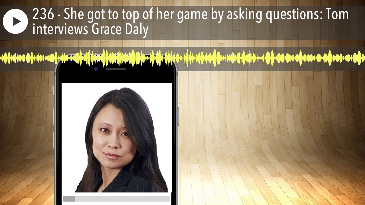 236 - She got to top of her game by asking questions: Tom interviews ...