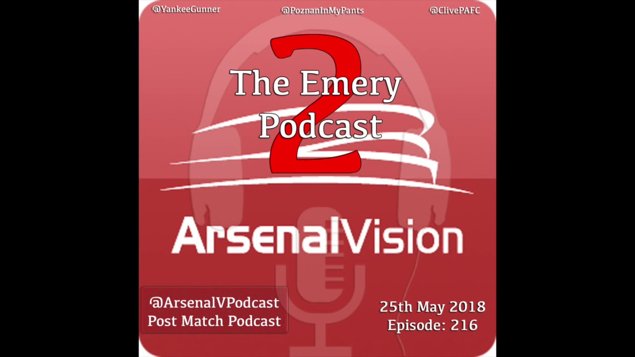 Arsenal Vision Post Match Podcast - EP216 - The Emery Podcast: Part 2 ...