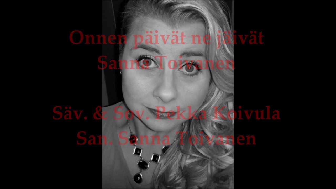 Sanna Toivanen - Onnen päivät ne jäivät - YouTube