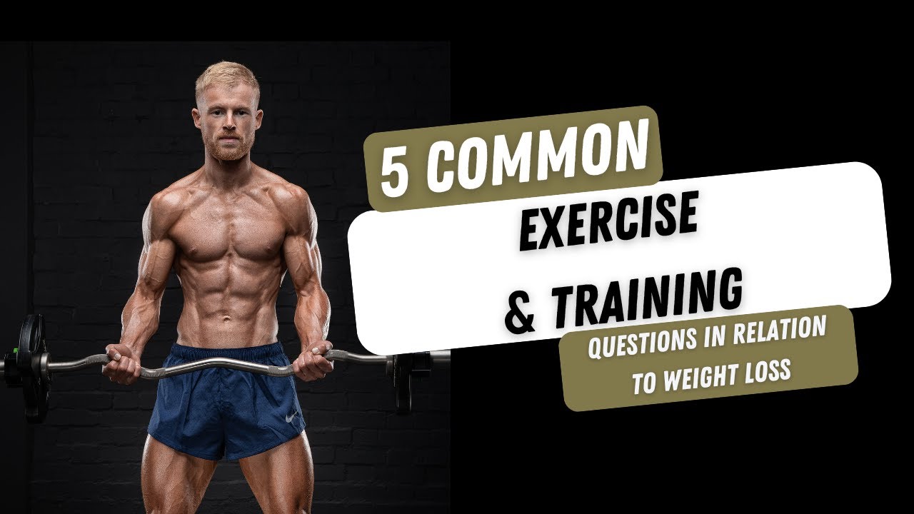 #19 - 5 Big Exercise & Training Questions in Relation to WEIGHT LOSS ...
