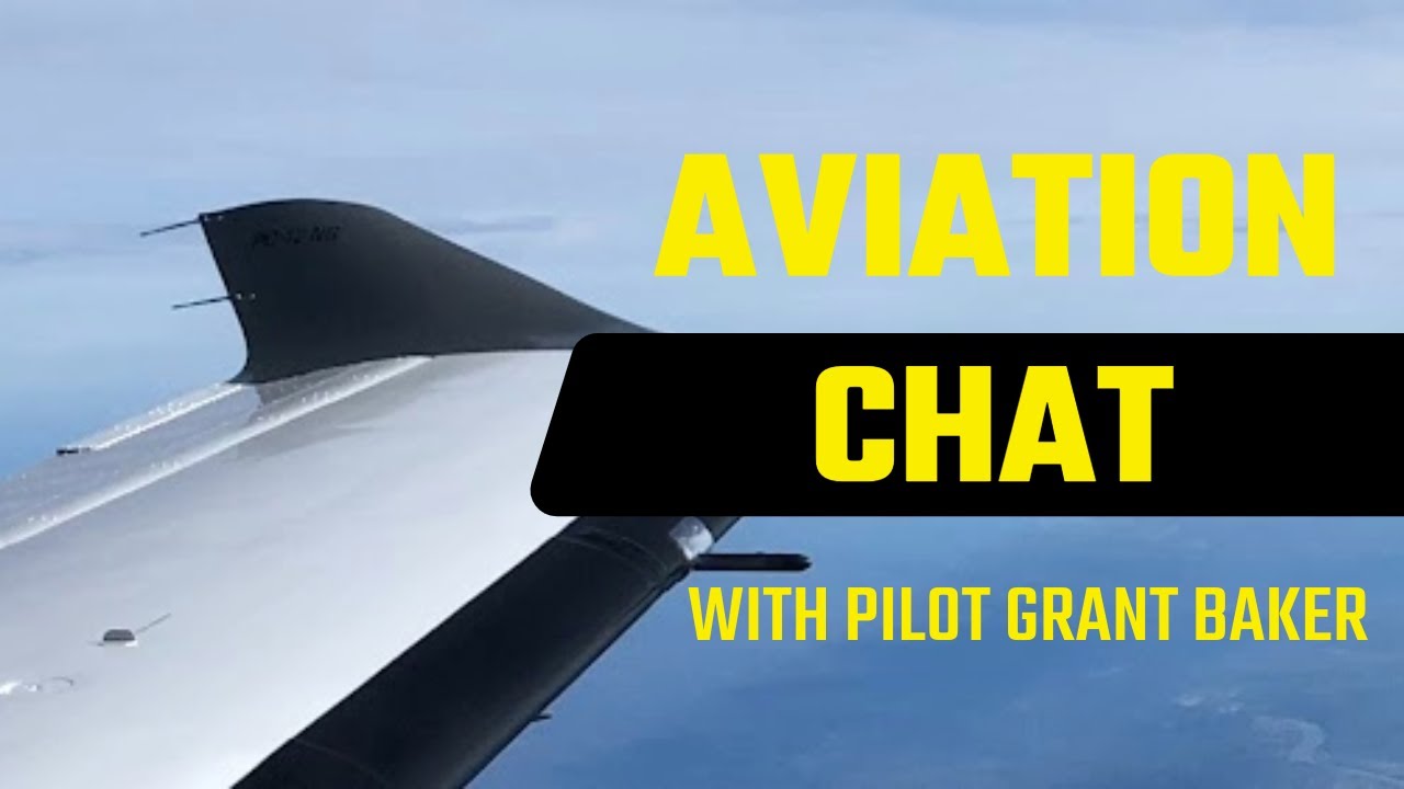 AVIATION CHAT WITH PILOT GRANT BAKER - YouTube
