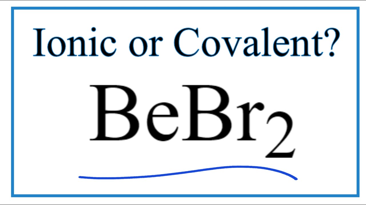 Is BeBr2 (Beryllium bromide) Ionic or Covalent/Molecular? - YouTube