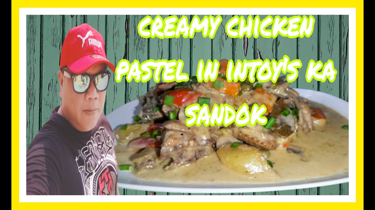 creamy chicken pastel ni intoy's ka sandok - YouTube