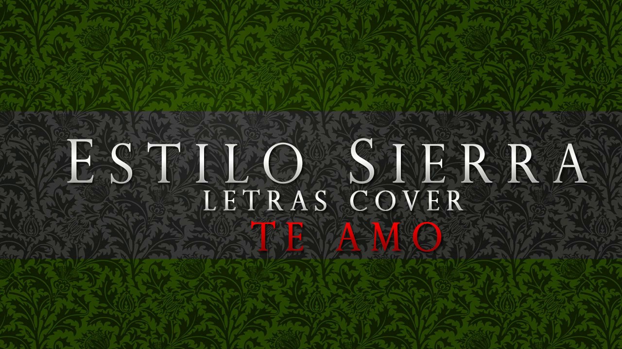 (Letra) Estilo Sierra - Te Amo (Estudio 2017) - YouTube