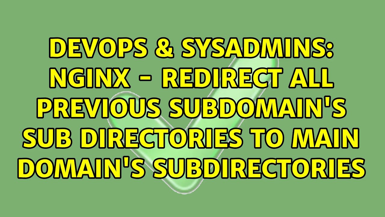 Nginx Redirect All Previous Subdomain S Sub Directories To Main