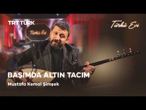 Başımda Altın Tacım - Mustafa Kemal Şimşek | Türkü Evi